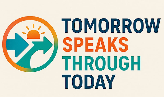 Tomorrow Speaks Through Today