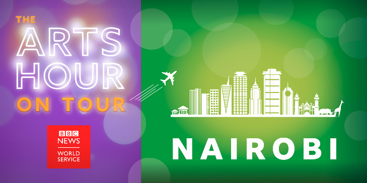 BBC World Service To Broadcast 'The Arts Hour On Tour' Nairobi Episode ...